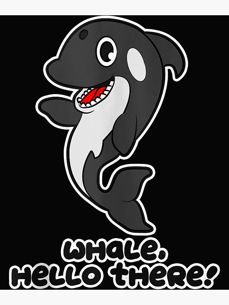 Póster «Whale, Hello There - Killer Whale para niños, hombres y mujeres ...