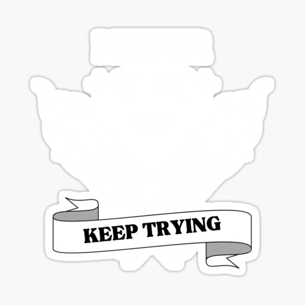 "Never give up keep trying " Sticker for Sale by ErastusKennedy | Redbubble