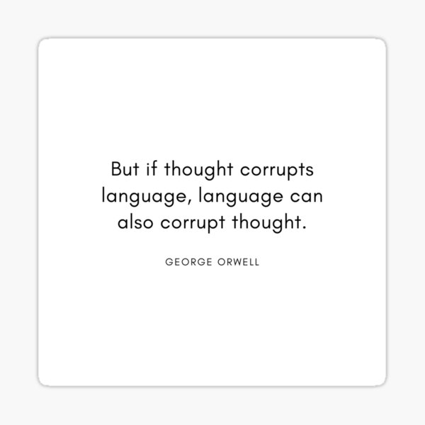 "George Orwell Quote But If Thought Corrupts Language, Language Can ...
