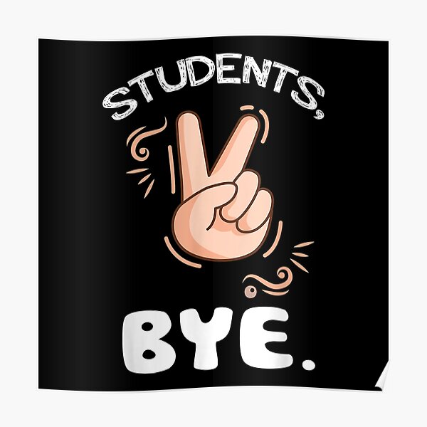 "Students Bye Funny Last Day Of School Teacher" Poster for Sale by ...