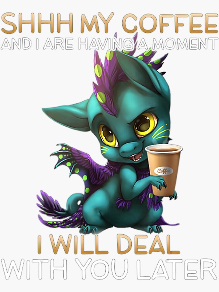 "My Coffee And I Are Having A Moment Dragon Drinking Coffee" Sticker ...