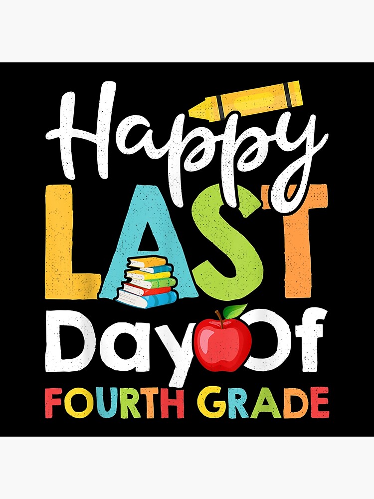 "Happy Last Day Of Fourth Grade for Teacher Student" Poster for Sale by ...