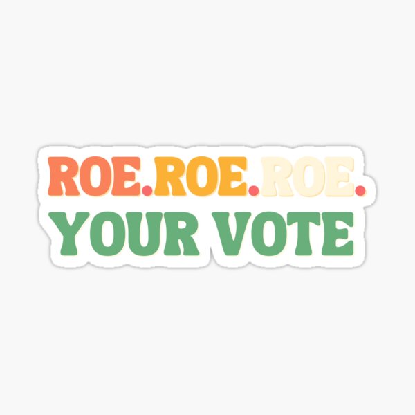 "Roe roe roe your vote" Sticker for Sale by TanujaSharma | Redbubble