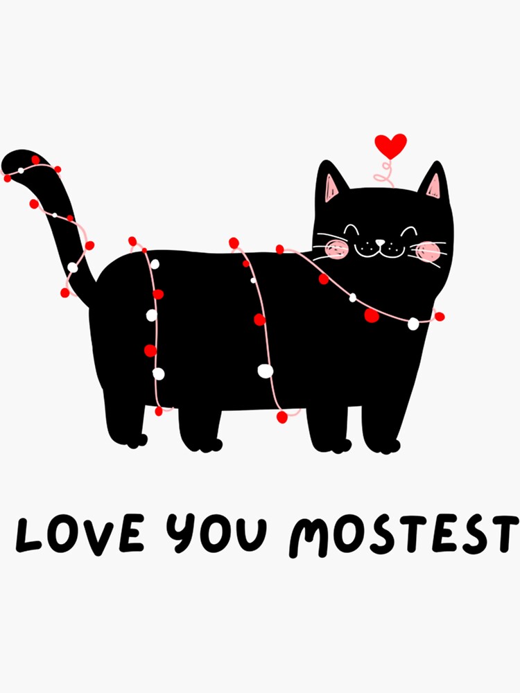 "Cat Say Love You Mostest " Sticker for Sale by DriftingDucks | Redbubble