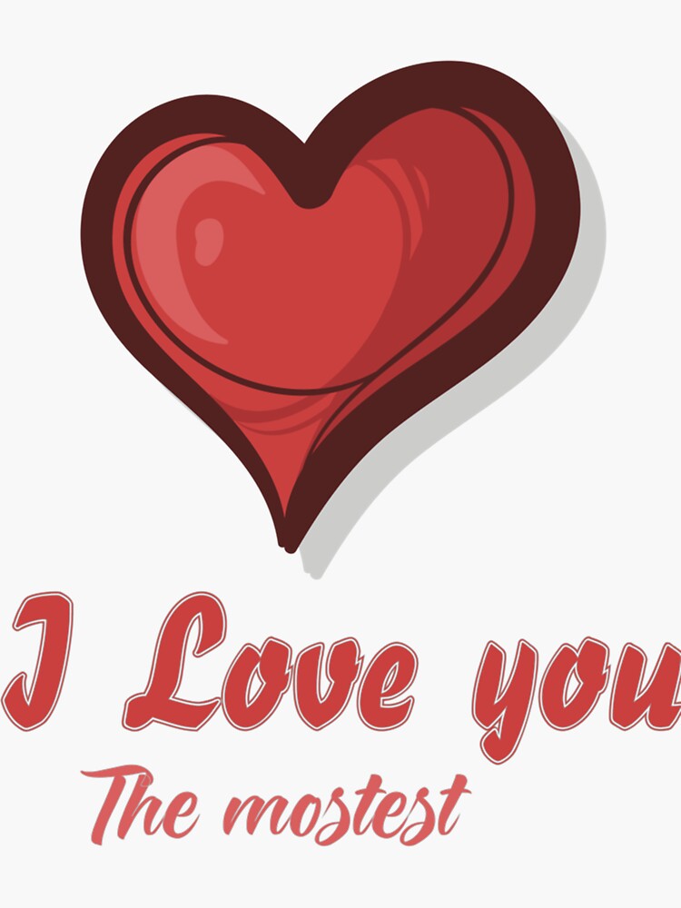 "Heart Design - I Love You The Mostest " Sticker for Sale by ...