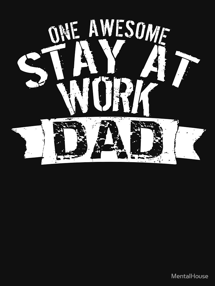 "One Awesome Stay At Work Dad - Funny Workaholic Father Statement" T ...