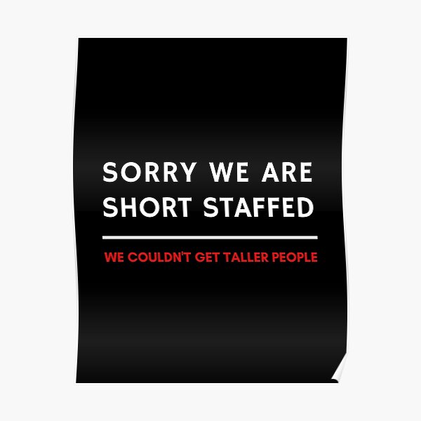 "Sorry We Short Staffed Joke" Poster for Sale by FunnyFactDesign ...