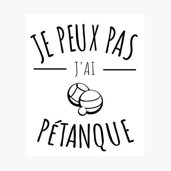 Impression photo « phrase culte pétanque citation apéro humour boules ...