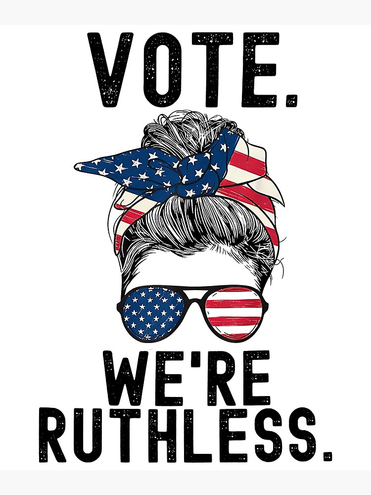 "Vote We're Ruthless Art" Poster for Sale by teresafelicia1 | Redbubble