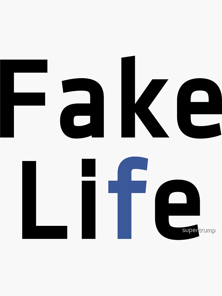 Pegatina «Fake Life (Big)» de supertrump | Redbubble
