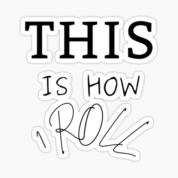 "This Is How I Roll " Sticker for Sale by CharlieTalbot | Redbubble