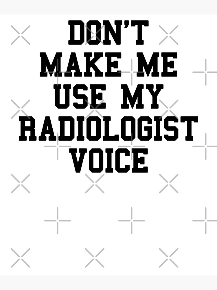 "RADIOLOGIST Funny Students Quotes" Poster for Sale by SydneyLoving ...