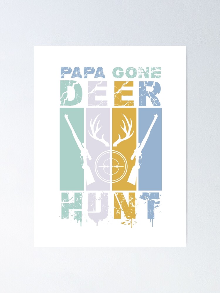 "Papa Gone Deer Hunt" Poster for Sale by graphicsignal | Redbubble