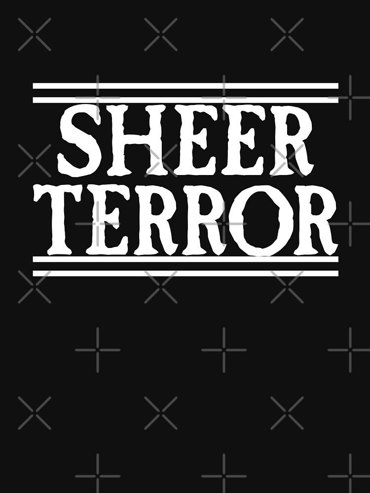 "Sheer Terror White Font" T-shirt for Sale by FrankWash | Redbubble ...