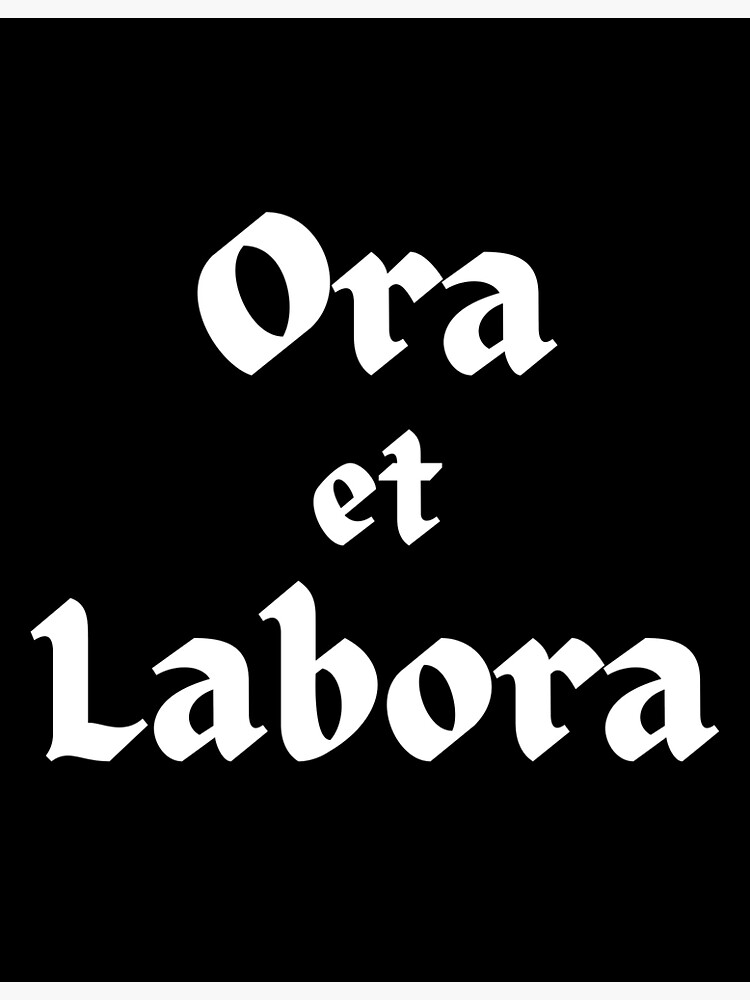 "Ora et Labora Latin for Pray and Work, Catholic Rule of St. Benedict ...