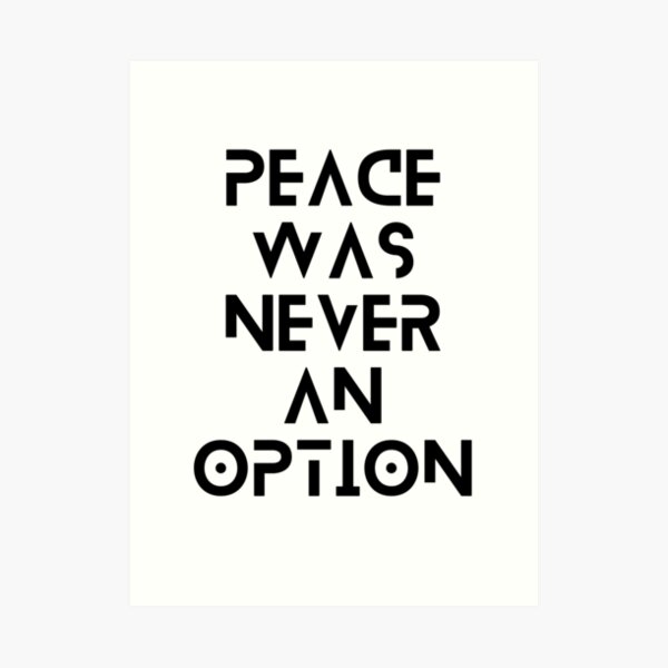 "peace was never an option meme" Art Print for Sale by axoniej | Redbubble