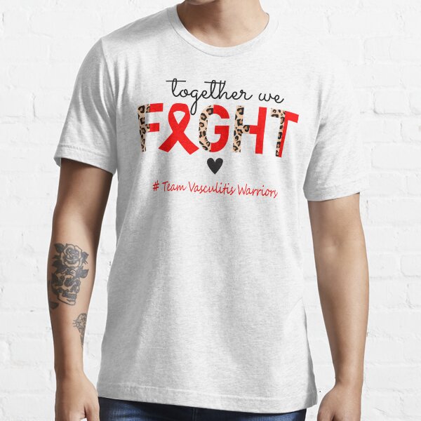 "Vasculitis Awareness Together We Fight Team Vasculitis Warriors" T ...