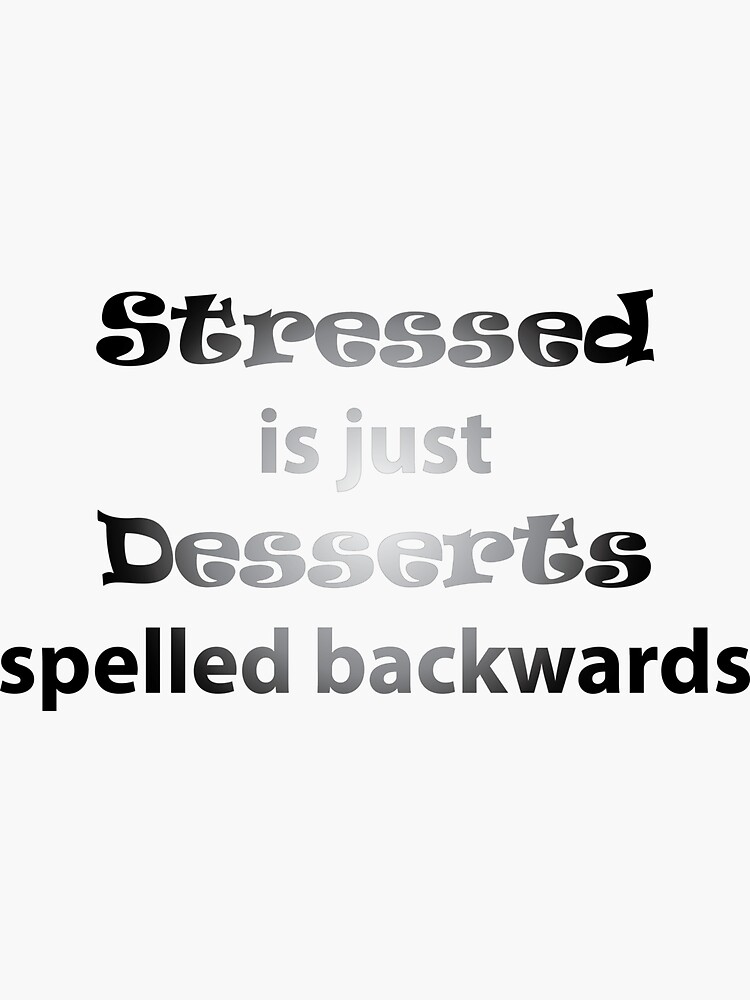 "Stressed is just desserts spelled backwards" Sticker for Sale by ...