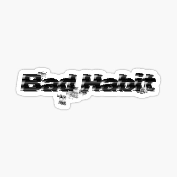 "Bad Habit" Sticker for Sale by KenCham | Redbubble