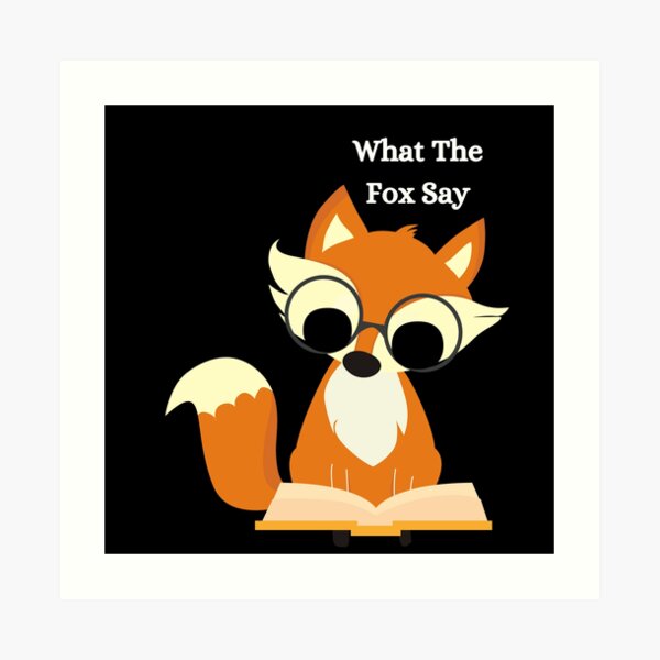 "What The Fox Say Collection." Art Print for Sale by SheHoldsWorth ...