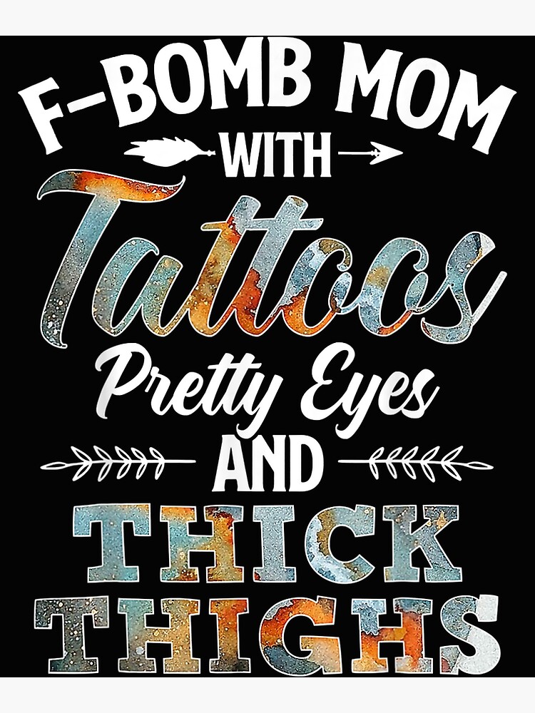 "Funny F-Bomb Mom With Tattoos Pretty Eyes And Thick Thighs" Poster for ...