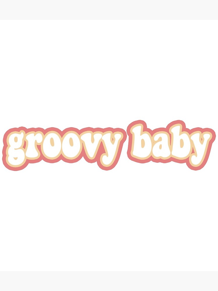 "groovy baby" Poster by sydjofa | Redbubble