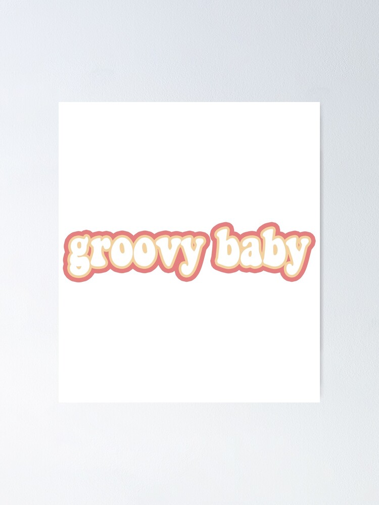 "groovy baby" Poster by sydjofa | Redbubble