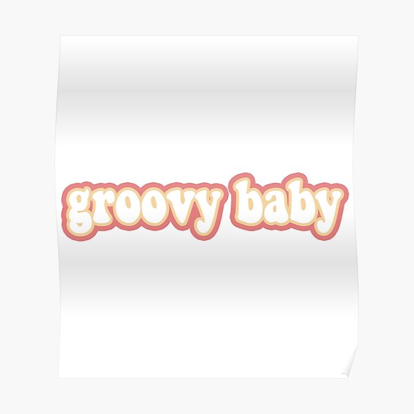 "groovy baby" Poster by sydjofa | Redbubble