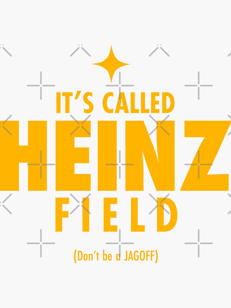 "It's called Heinz Field. Don't be a Jagoff. (*ORIGINAL DESIGN ...