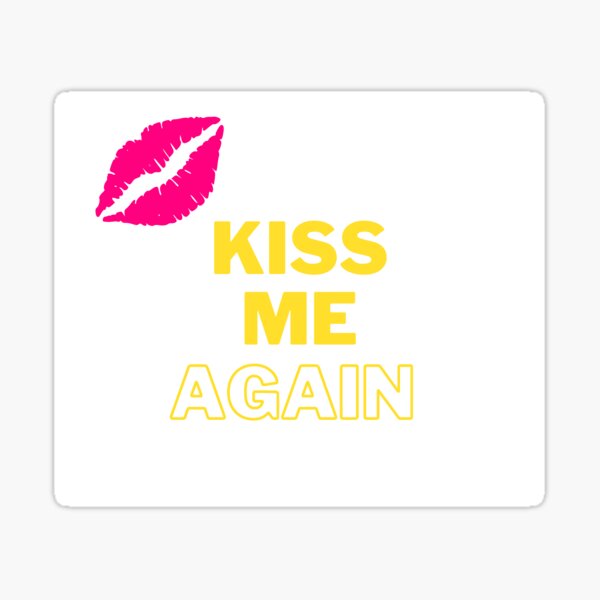 "Kiss Me Again" Sticker for Sale by LKDesigning | Redbubble
