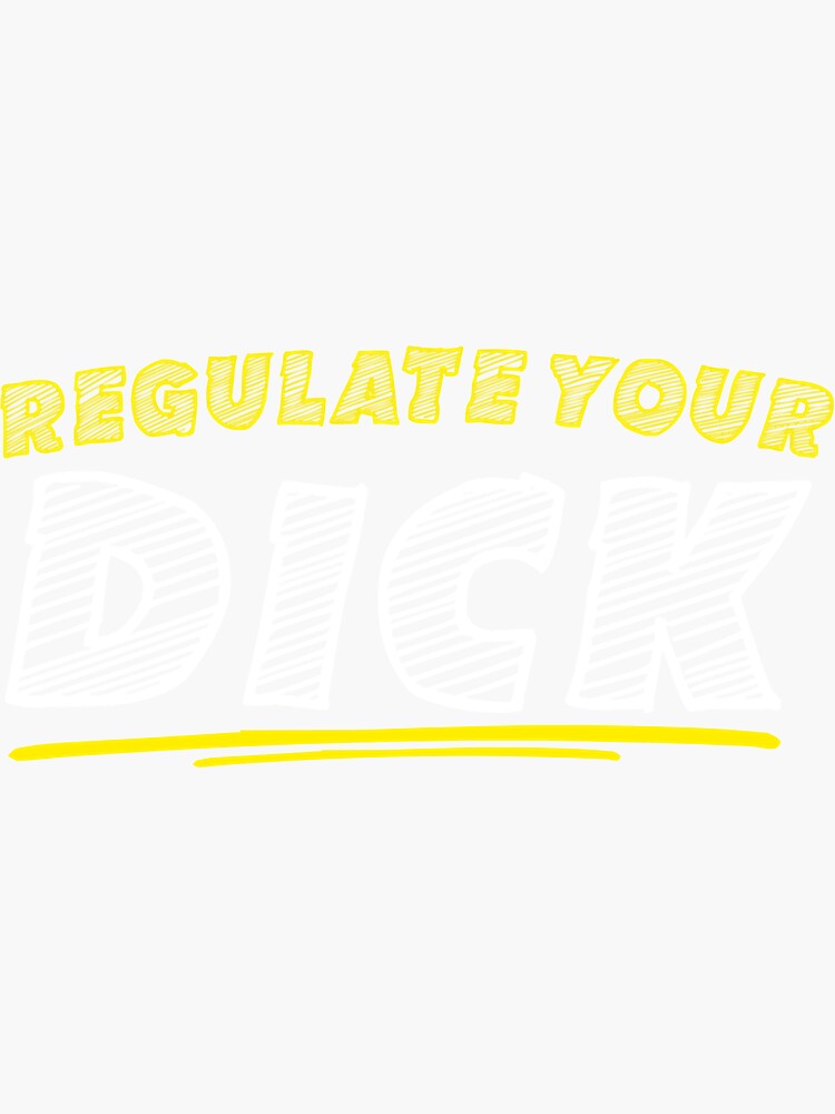 "Regulate Your Cock - Funny Reproductive Rights " Sticker for Sale by ...