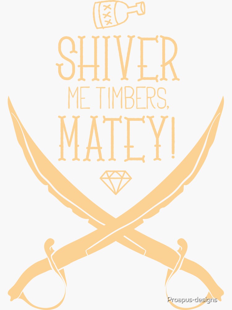 "SHIVER me timbers MATEY" Sticker for Sale by Proapus-designs | Redbubble