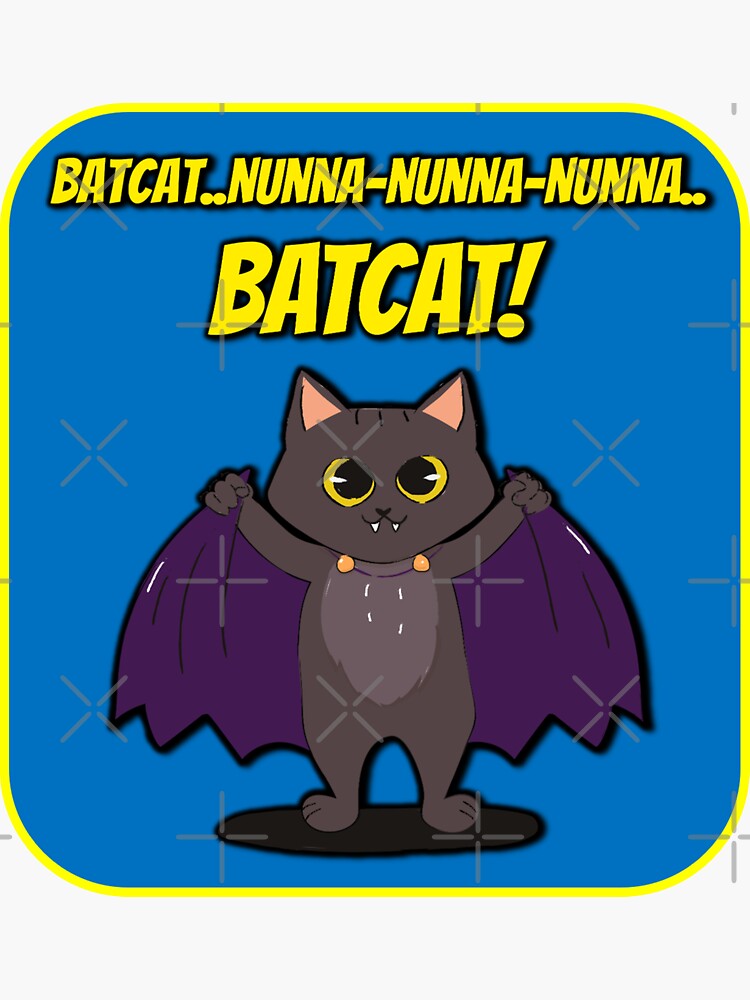 "BATCAT..Nunna-Nunna-Nunna..BATCAT!" Sticker for Sale by PremoPete ...