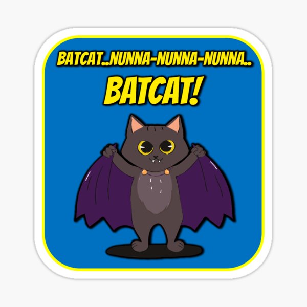 "BATCAT..Nunna-Nunna-Nunna..BATCAT!" Sticker for Sale by PremoPete ...