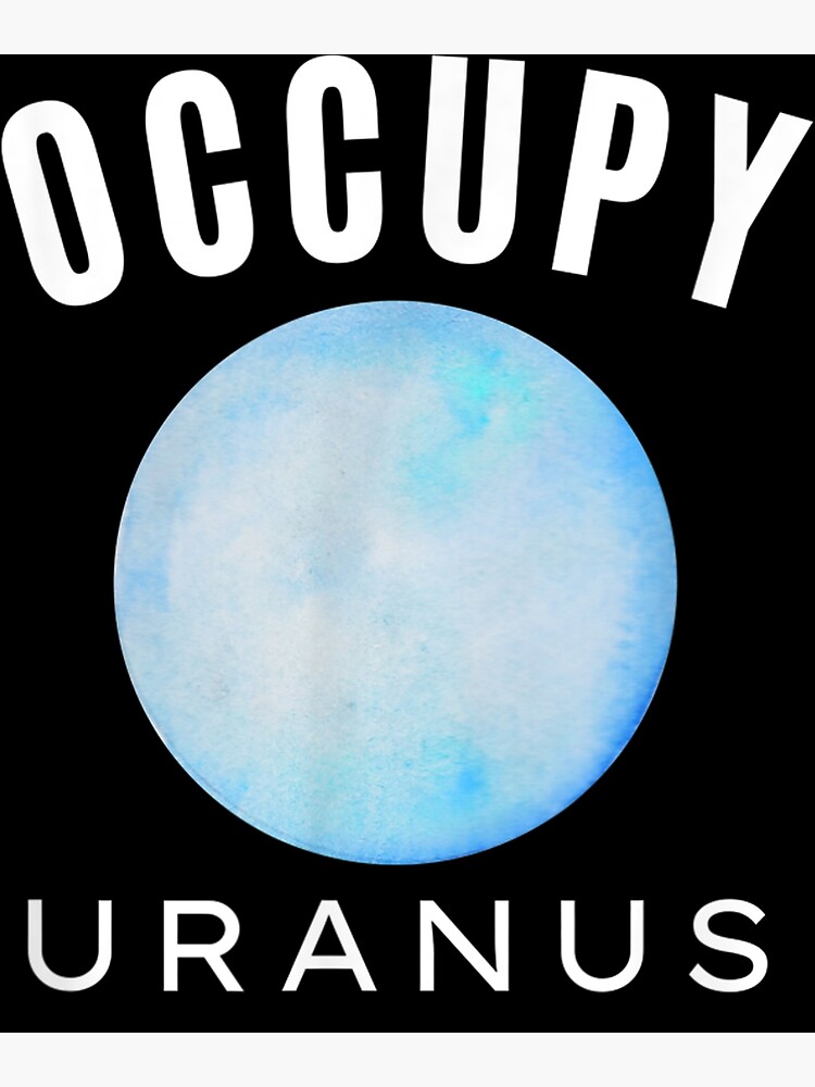 "Occupy Uranus Art Planet Uranus Solar System Space" Poster for Sale by ...