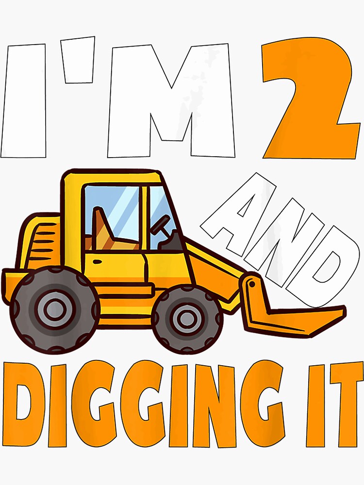 "I'm 2 And Digging It Being 2 Boys 2nd Birthday Bulldozer Boy " Sticker ...