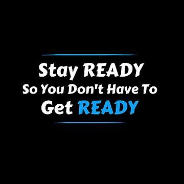 "Stay Ready So You Don't Have To Get Ready Motivation Quote ...