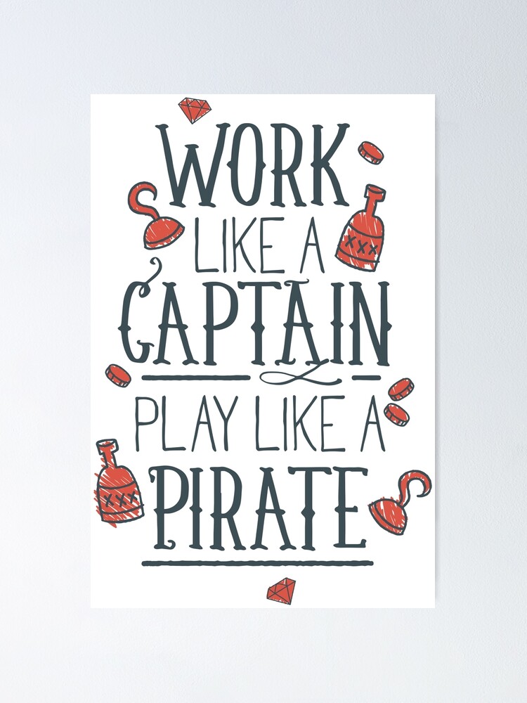 "Work like a captain play like pirate" Poster for Sale by Proapus ...