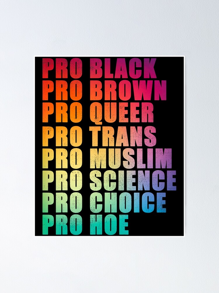 "Pro Black, Pro Brown, Pro Queer, Pro Trans, Pro Choice" Poster for ...