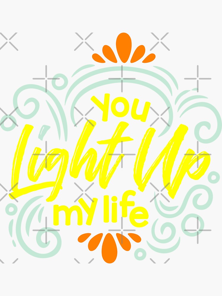 "you light up my life" Sticker for Sale by kami-Design | Redbubble