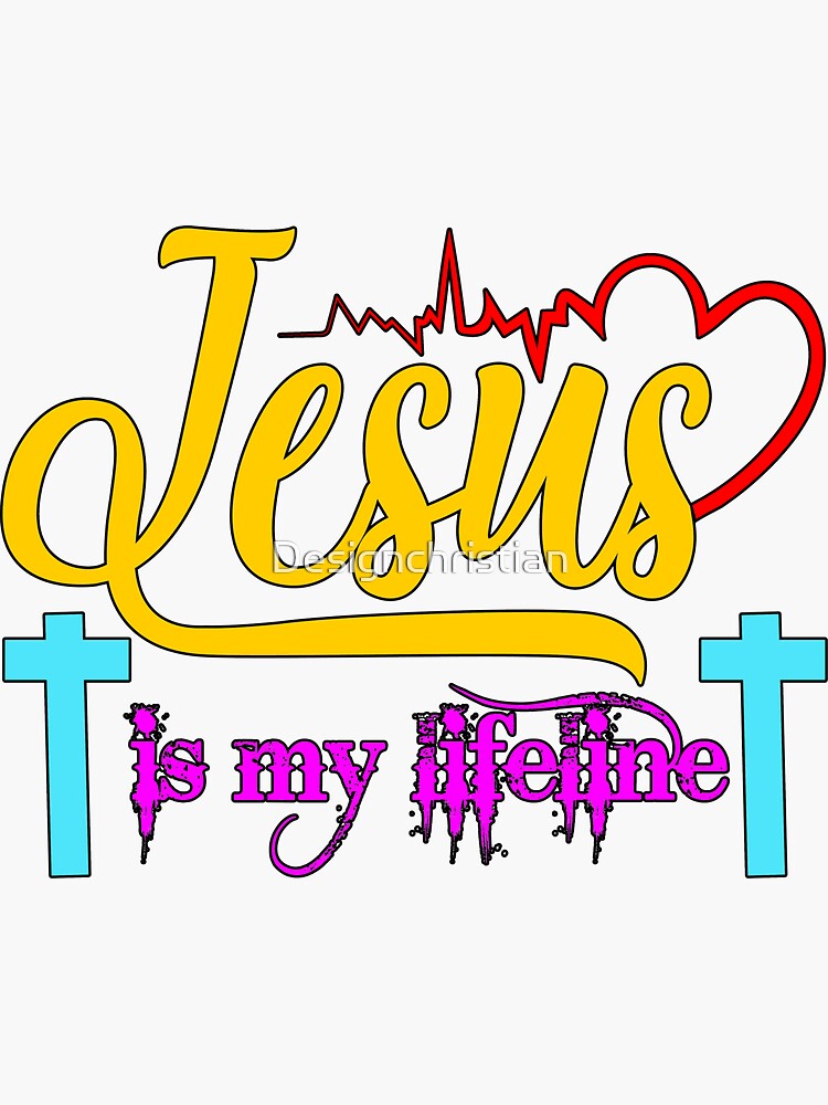 "Jesus Christ is my lifeline. Christian Graphics Design" Sticker for ...