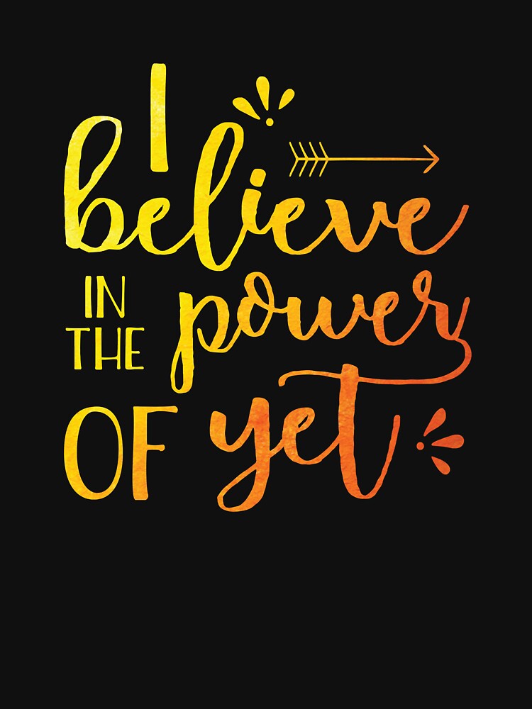 "I Believe In The Power Of Yet Growth Mindset" T-shirt for Sale by ...
