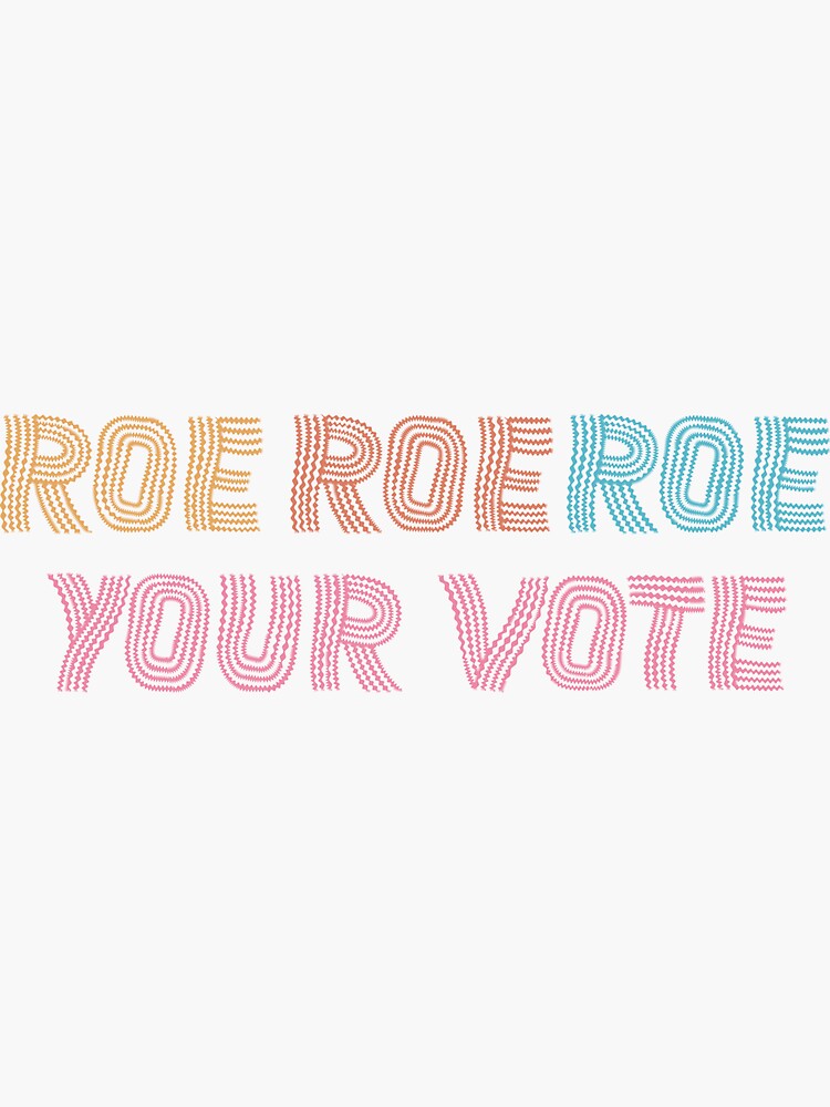 "Roe Roe Roe Your Vote Pro choice - Roe Your Vote Pro Choice Women's ...