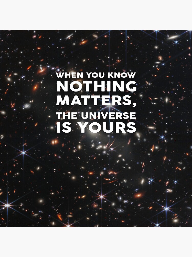 "James Webb Space Telescope when you know nothing matters, the universe ...