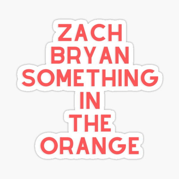 "Zach bryan something in the orange " Sticker for Sale by Onewalkdesign | Redbubble