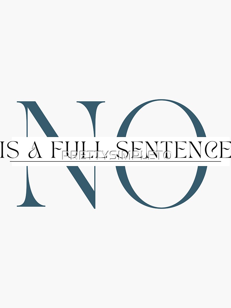 "No Is A Full Sentence" Sticker for Sale by PRETTYSIMPLETO | Redbubble