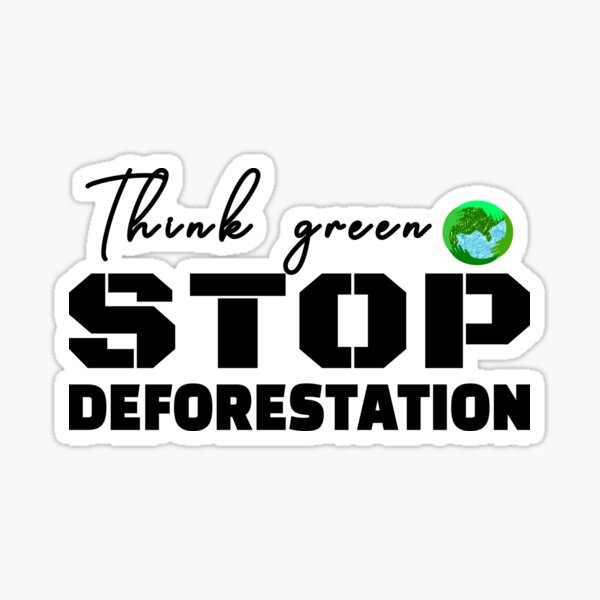 "Think Green Stop Deforestation" Sticker for Sale by DNC1134 | Redbubble