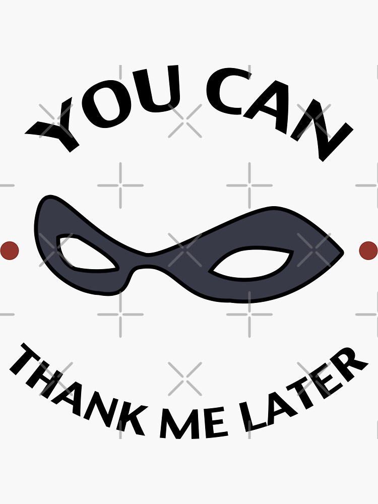 "You Can Thank Me Later Mask" Sticker for Sale by PlanetaryArtist ...