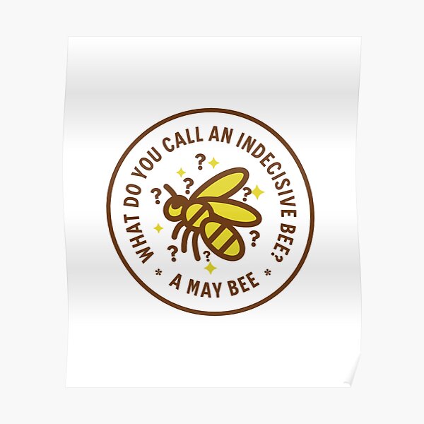 "Funny riddle - What do you call an indecisive bee? A may bee." Poster ...