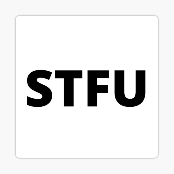 "STFU design in black font" Sticker for Sale by Kopana | Redbubble